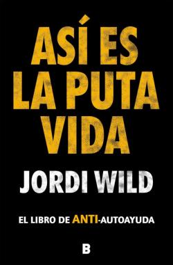 Así Es La Puta Vida de Jordi Wild en PDF, eBook y Audiolibro
