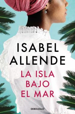 La Isla Bajo El Mar de Isabel Allende en PDF, eBook y Audiolibro