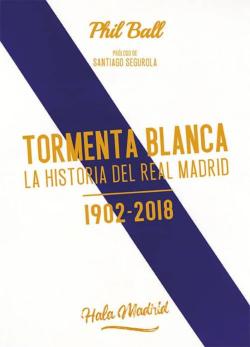 Tormenta Blanca: La Historia Del Real Madrid (1902-2018) de Phil Ball en PDF, eBook y Audiolibro